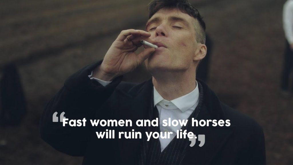 Fast Women And Slow Horses Will Ruin Your Life | Peaky Blinders ...